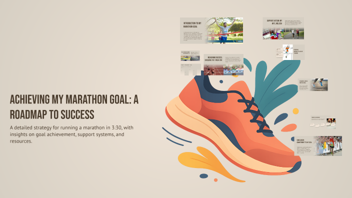 Achieving My Marathon Goal: A Roadmap to Success by David Harvey on Prezi