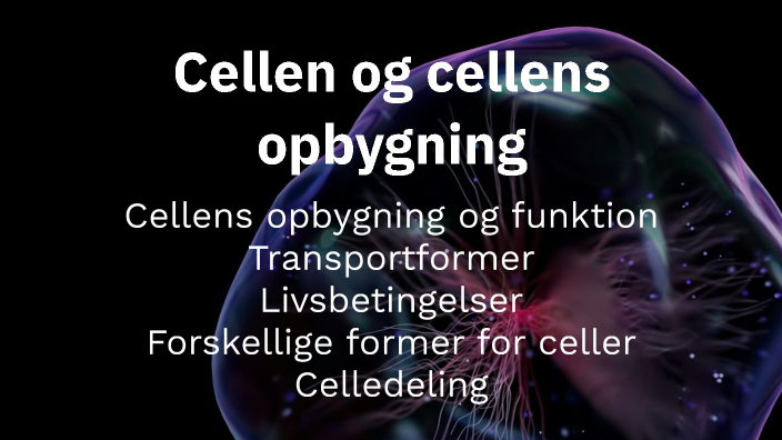 Cellen og cellens opbygning by 96RRJ1qGG9 dJCPo5khS7 on Prezi