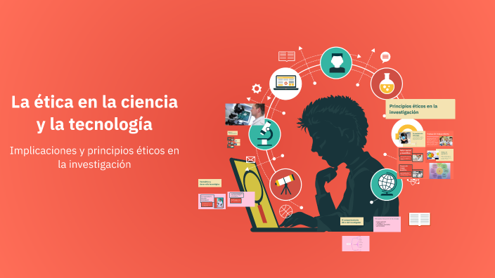 La ética en la ciencia y la tecnología by Erika Velasquez on Prezi