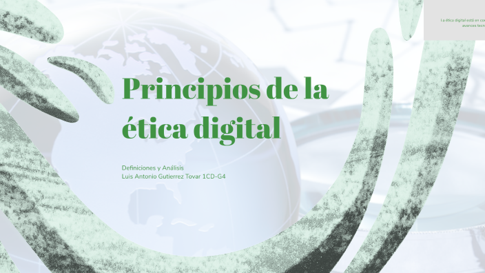Principios de la ética digital by LUIS ANTONIO GUTIERREZ TOVAR on Prezi