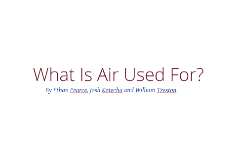 Science. What is air used for by Will Tre on Prezi