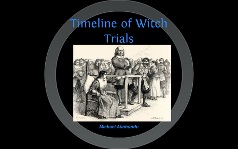 Timeline of Witch Trials by Michael Akobundu on Prezi