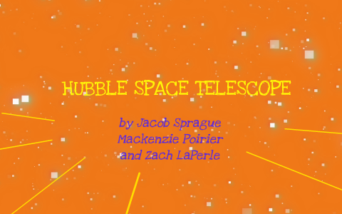 Hubble Space Telescope by Jacob Sprague on Prezi