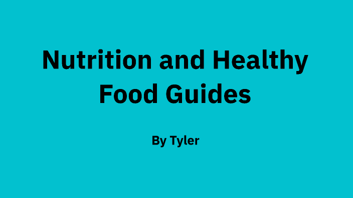 Nutrition and Healthy Food Guides by Tyler Poland on Prezi