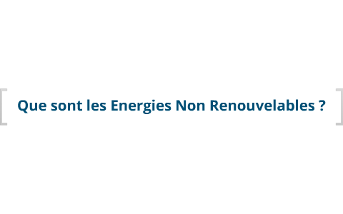 Les Energies Non Renouvelables by Lucas Granger on Prezi