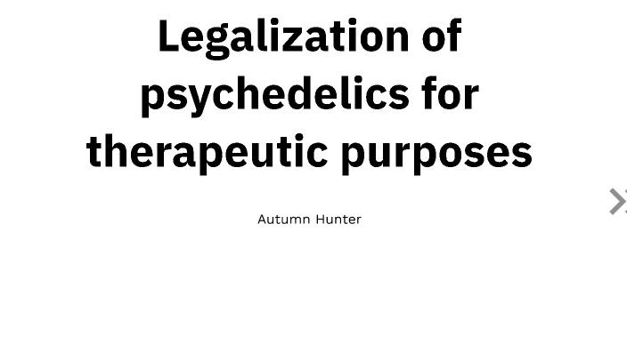 Legalization of psychedelics for therapeutic purposes by AUTUMN HUNTER ...