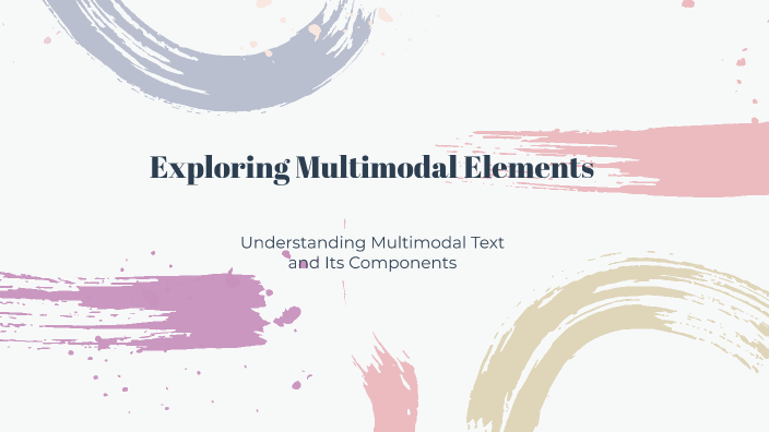 Exploring Multimodal Elements by Dhanlyn Delen on Prezi