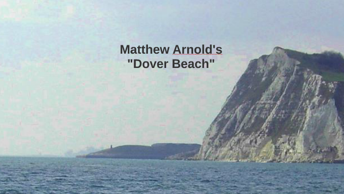 Matthew Arnold's "Dover Beach" by Jay Royal on Prezi