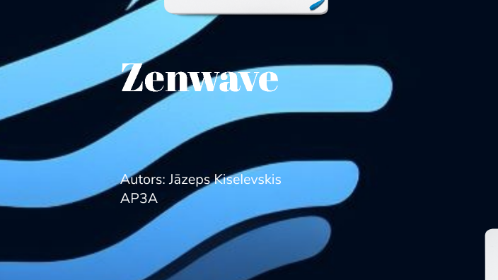 ZenWave by Jāzeps Kiselevskis on Prezi