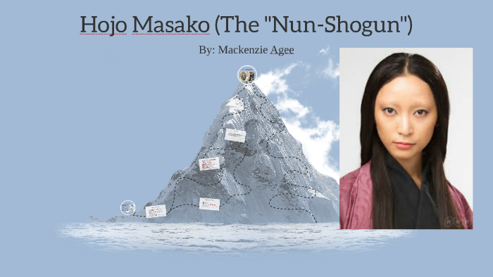 Hojo Masako (The "Nun-Shogun") by Mackenzie Agee on Prezi