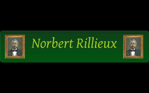 Norbert Rillieux by J. Larson on Prezi