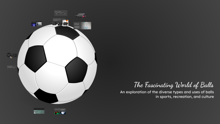 The Fascinating World of Balls by aubrey cosens on Prezi