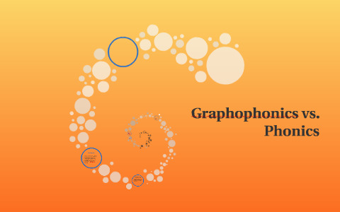 Graphophonics vs. Phonics by Chloe Williams on Prezi
