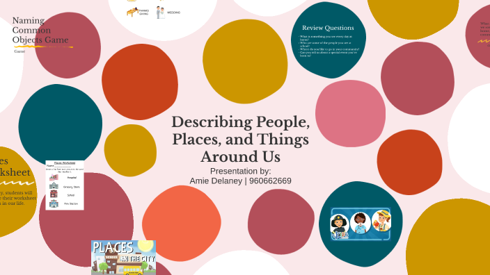 Describing People, Places, and Things Around Us by Amie Delaney on Prezi
