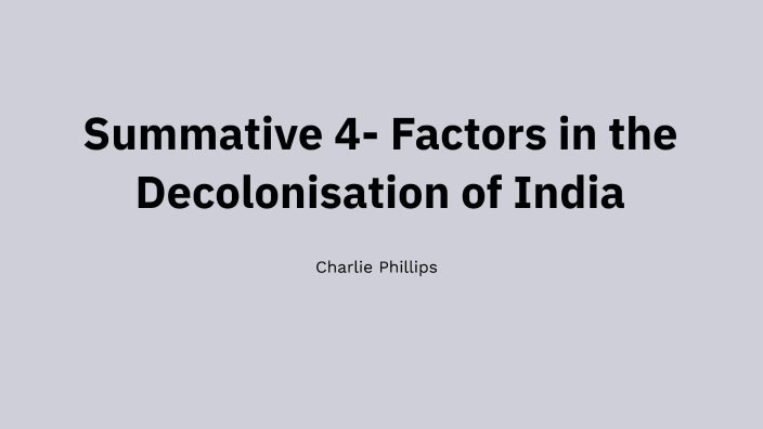Factors in the Decolonisation of India by Charlie Phillips on Prezi