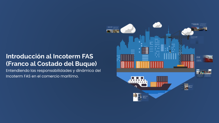 Introducción al Incoterm FAS (Franco al Costado del Buque) by Jose Gerardo Navarro Salazar on Prezi