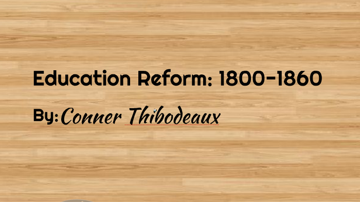 Education Reform: 1800-1860 by Conner Thibodeaux on Prezi