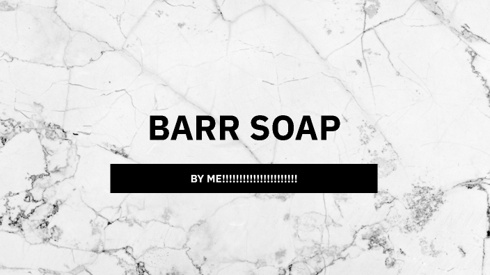 BARR SOAP by Jackson Barr on Prezi