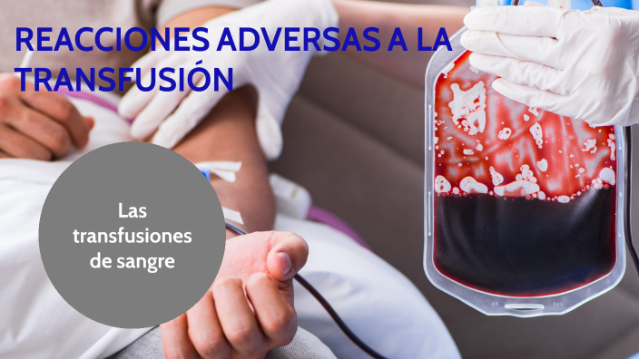 REACCIONES ADVERSAS A LA TRANSFUSIÓN by Barby Mendez on Prezi