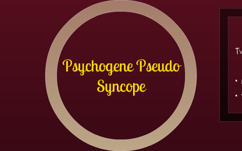Psychogene Pseudo Syncope by Eline Driessen on Prezi