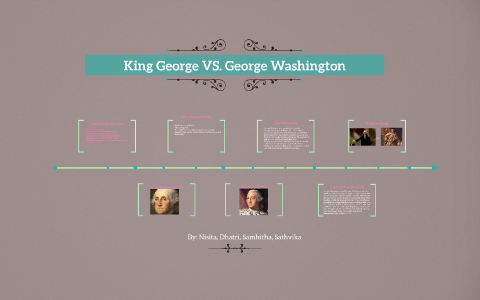 King George VS. George Washington by Samhitha Thudi on Prezi