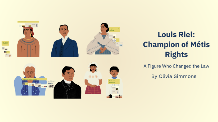 Louis Riel: Champion of Métis Rights by olivia simmons on Prezi
