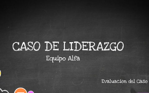 CASO DE LIDERAZGO by Tania Argueta