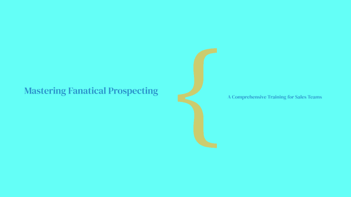 Mastering Fanatical Prospecting by katie j on Prezi