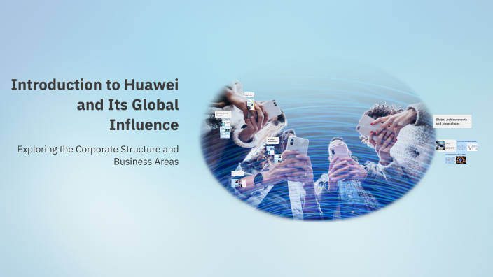 Introduction to Huawei and Its Global Influence by Desk Zhang on Prezi