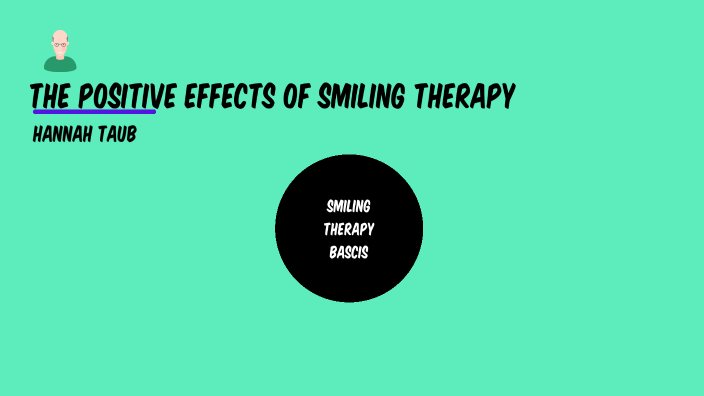 The positive effects of smiling therapy by Hannah Taub on Prezi