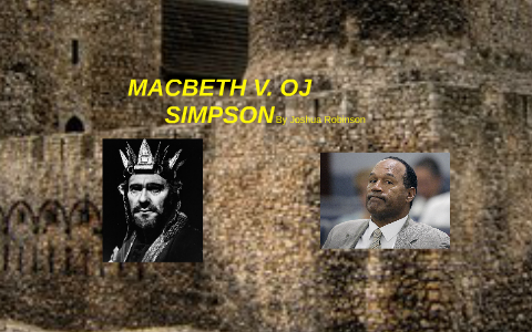 MACBETH V. OJ SIMPSON by josh robinson on Prezi