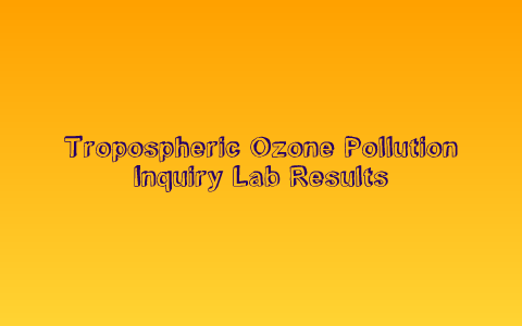 Tropospheric Ozone Pollution Inquiry Lab Results by Molly Wolfe on Prezi