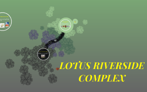 LOTUS RIVERSIDE COMPLEX by hunter twigg on Prezi