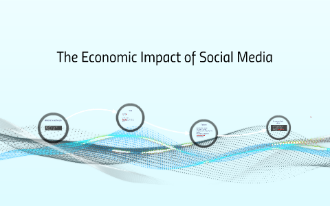 The Economic Impact of Social Media by Stephanie Z. on Prezi