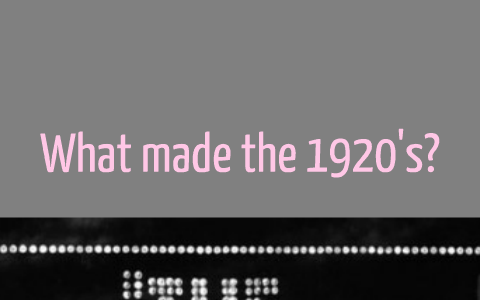 The Roaring Life of the Twenties by Maya Dagher on Prezi