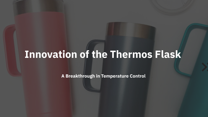 Innovation of the Thermos Flask by ailyn aggarwal on Prezi