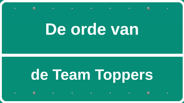 De orde van de Team Toppers by simone gijsbers on Prezi