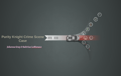 Purity Knight Crime Scene Case by Jojo Gray on Prezi