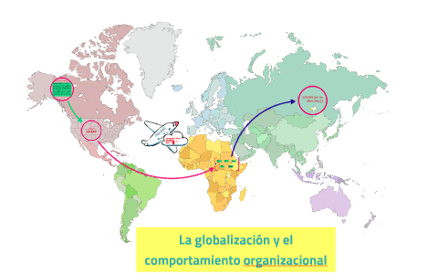 La globalización y el comportamiento organizacional by adriana suarez on Prezi