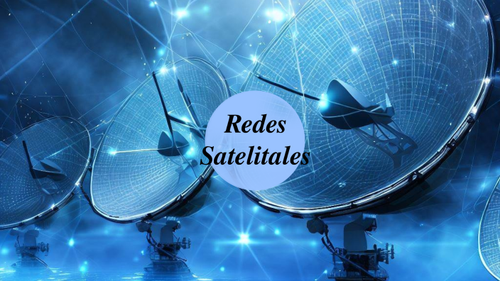 Redes satelitales by Edgar Díaz on Prezi