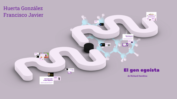 El gen egoísta by FRANCISCO JAVIER HUERTA GONZ LEZ on Prezi