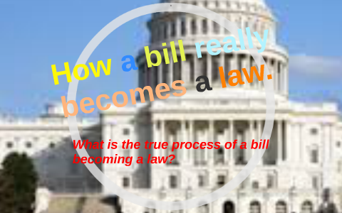 How a bill really becomes a law. by Brendan Bzag Forrest