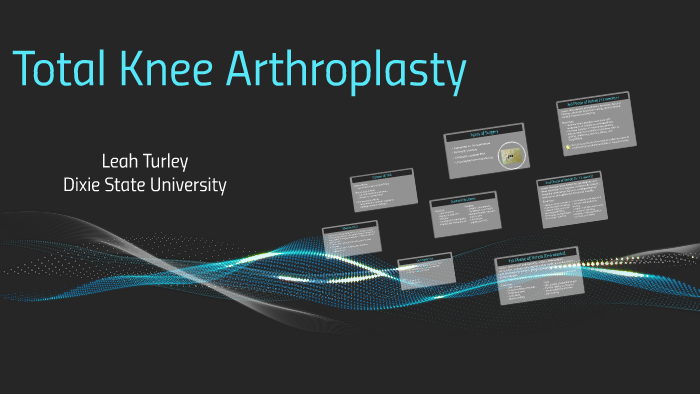 Total Knee Arthroplasty by Leah Turley on Prezi