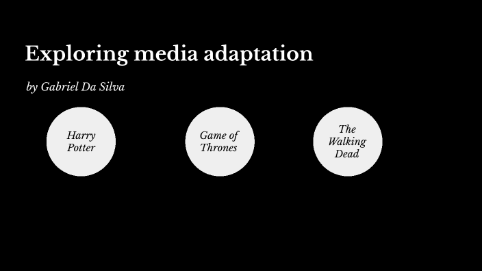 Exploring media adaptation by Gabriel Limonta on Prezi