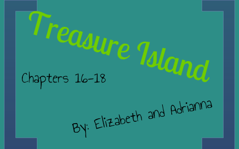 Treasure Island chapters 16-18 by Elizabeth Shroyer on Prezi