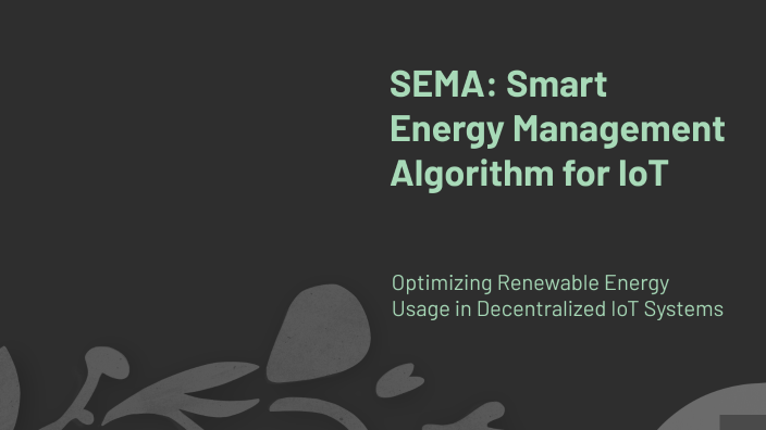 SEMA: Smart Energy Management Algorithm for IoT by Aaron j on Prezi
