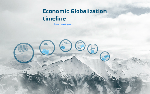 Economic Globalization Timeline by Tim Samson on Prezi