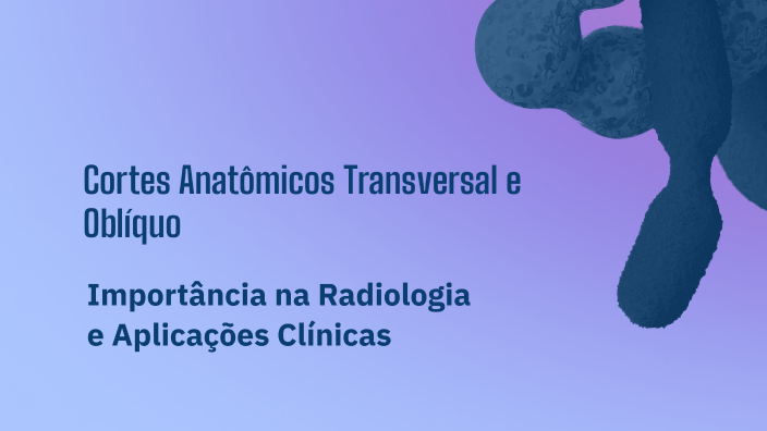 Cortes Anatômicos Transversal e Oblíquo by Maria Vitória Galvão da ...