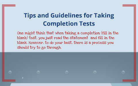 Tips and Guidelines for Taking Completion Tests by Terri Angelone on Prezi
