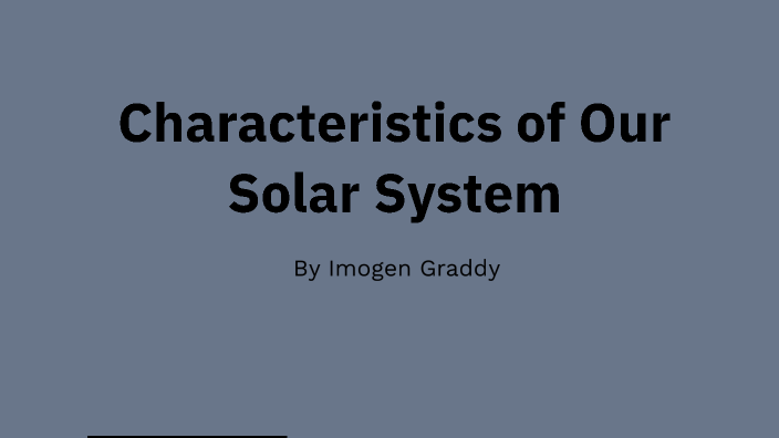 Characteristics of Our Solar System by Imogen Graddy on Prezi